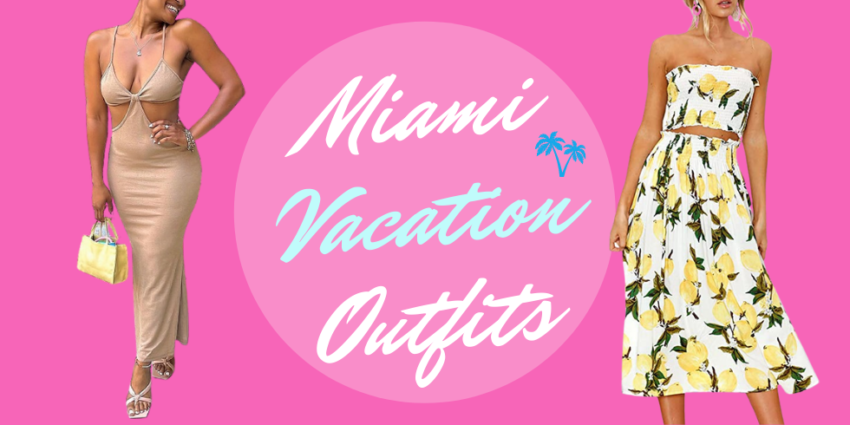 What to Wear in Miami: 35 Miami Vacation Outfit Ideas
